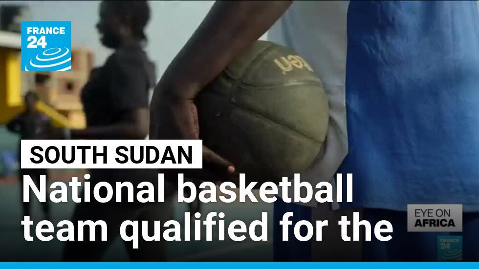 South Sudan: Meet the kings of the hoops - France 24